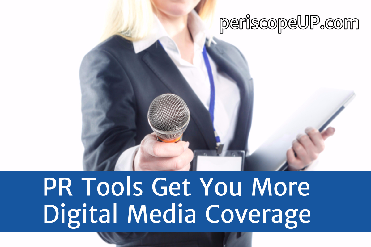 PR Tools Get You More Digital Media Coverage | periscopeUP